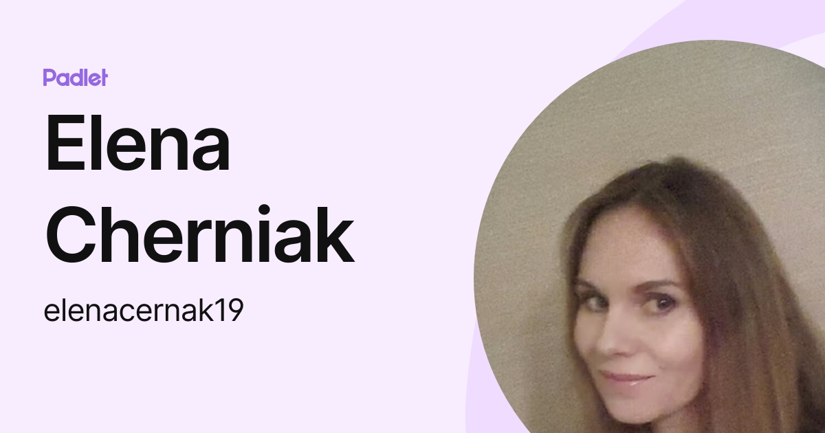 Еlena Cherniak (elenacernak19) profile | Padlet