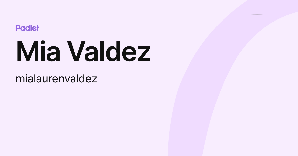 Mia Valdez (mialaurenvaldez) profile | Padlet