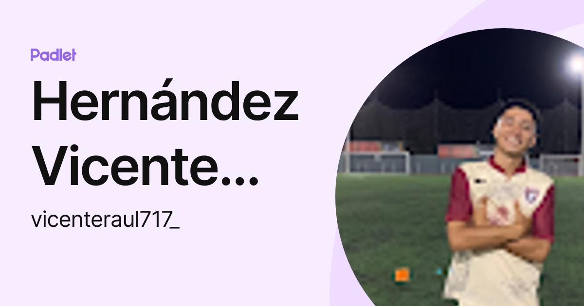 Hernández Vicente Raúl Iván (vicenteraul717_) profile | Padlet