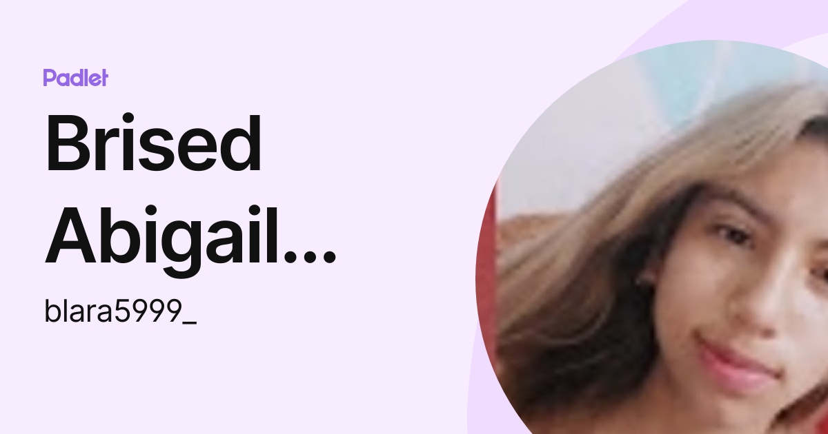 Brised Abigail Lara Lita (blara5999_) profile | Padlet