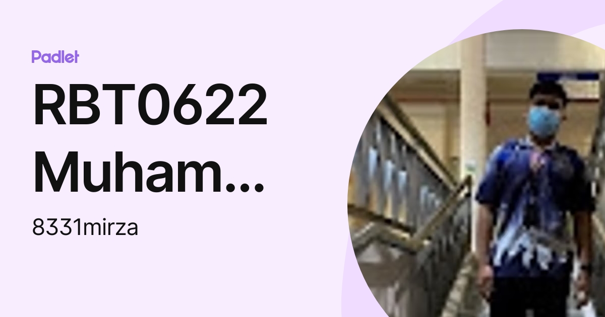 RBT0622 Muhammad Mirza Anaqi Bin Mohd Kamarul (8331mirza) profile | Padlet