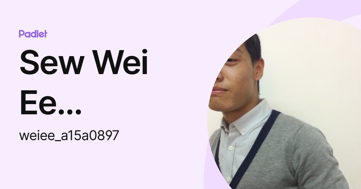 Sew Wei Ee A15A0897 (weiee_a15a0897) profile | Padlet