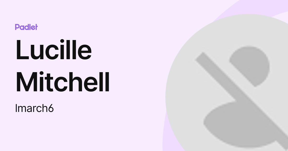 Lucille Mitchell (lmarch6) profile | Padlet