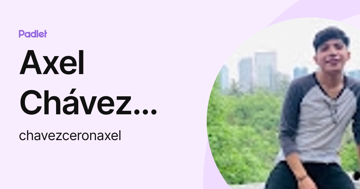 Axel Chávez Cerón (chavezceronaxel) profile | Padlet