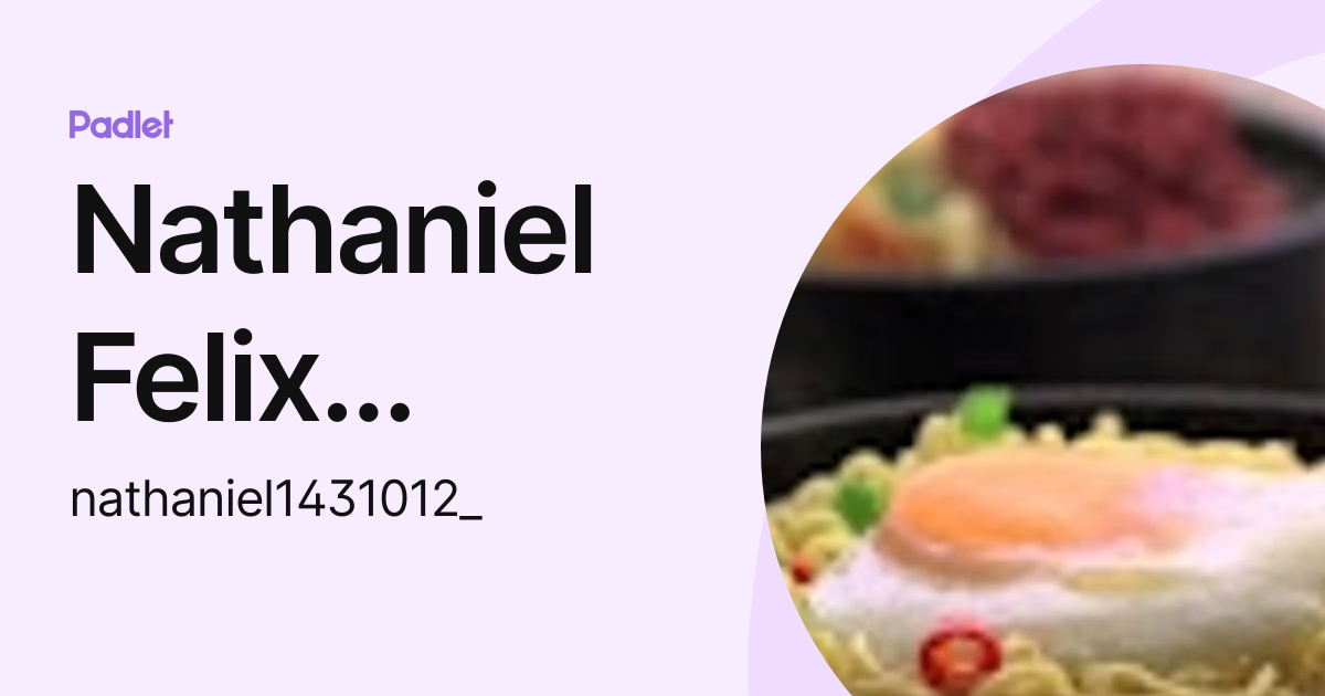 Nathaniel Felix Tanoch 1431012 (nathaniel1431012_) profile | Padlet