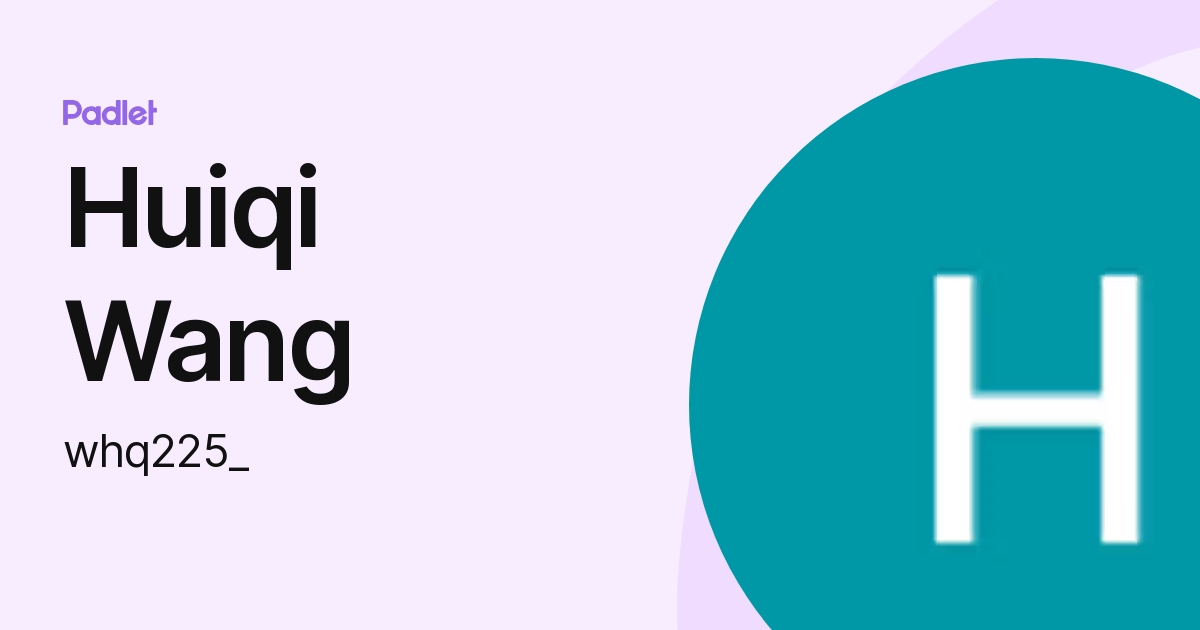 Huiqi Wang (whq225_) profile | Padlet
