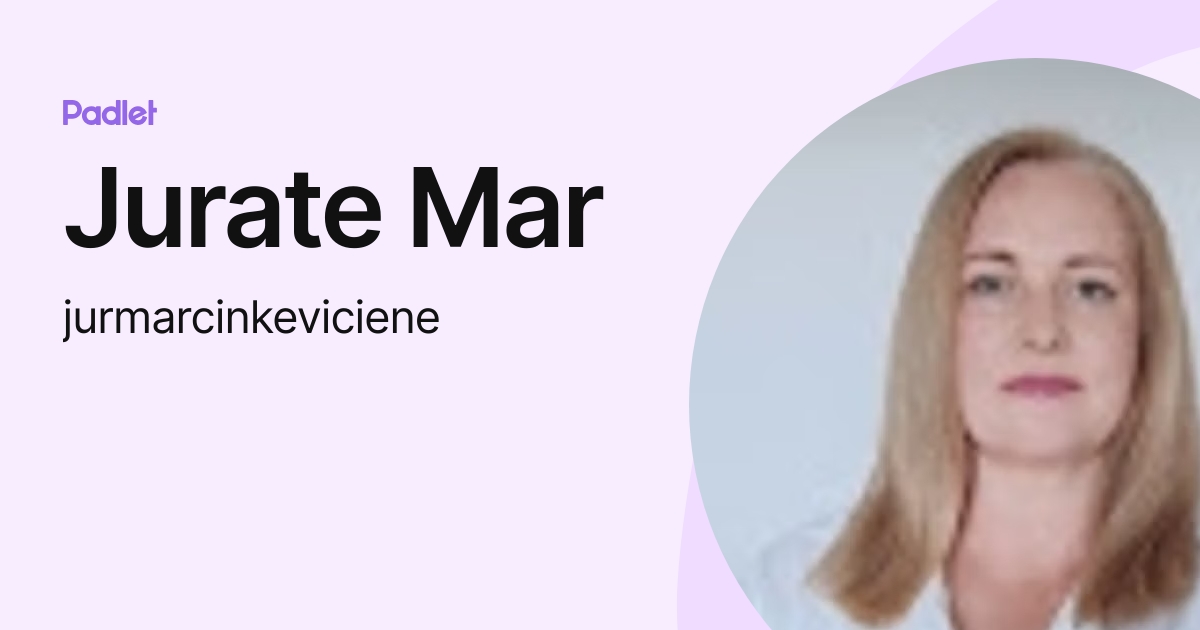 Jurate Mar (jurmarcinkeviciene) profile | Padlet