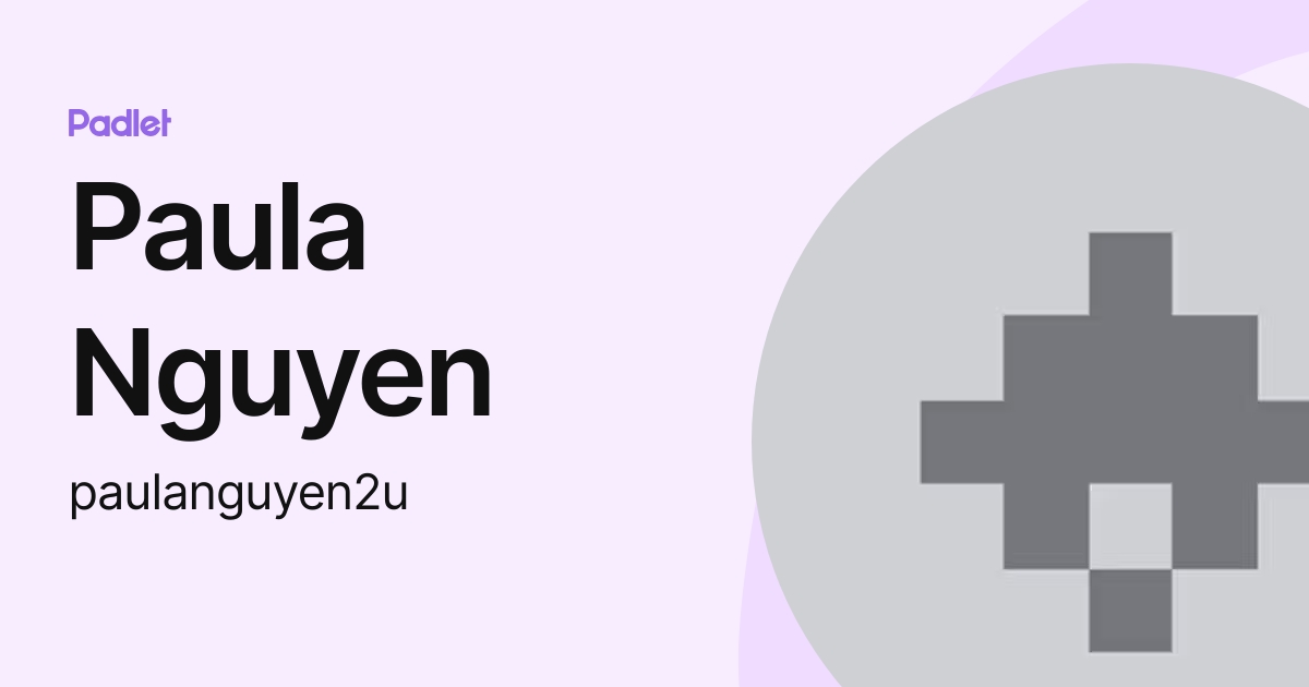 Paula Nguyen (paulanguyen2u) profile | Padlet