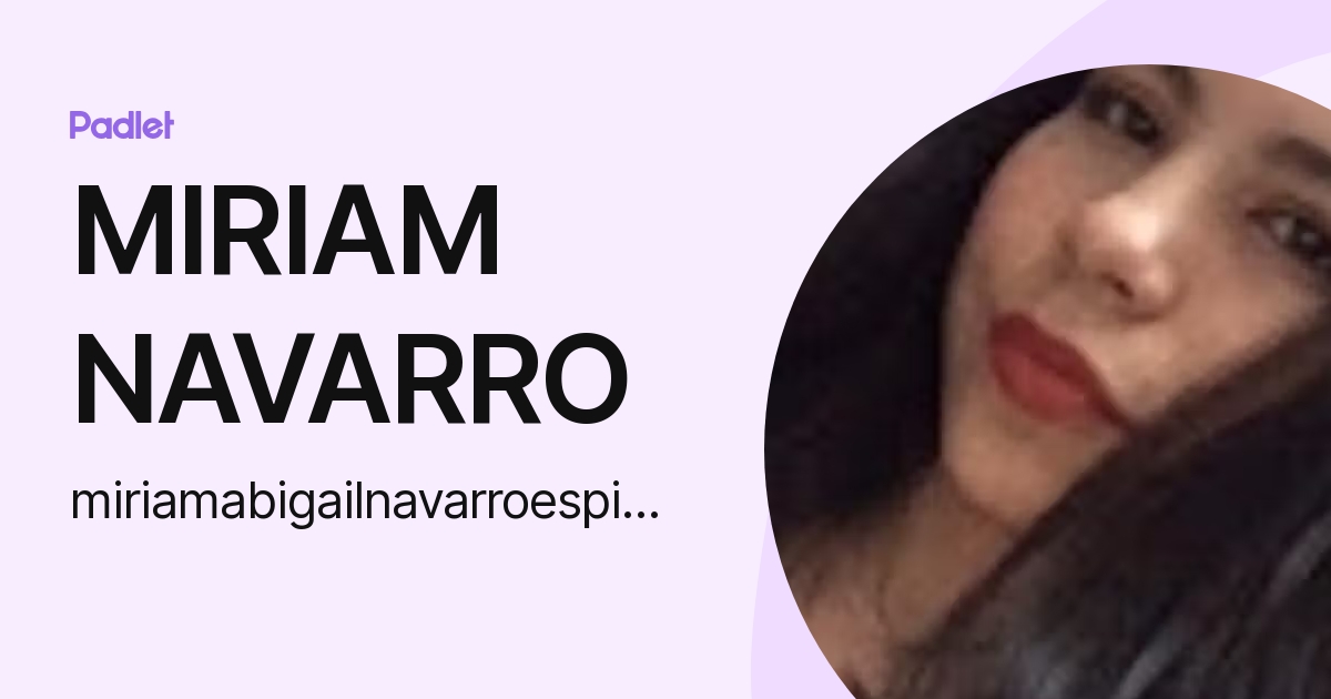 MIRIAM NAVARRO (miriamabigailnavarroespinoza) profile | Padlet