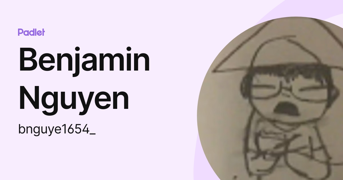 Benjamin Nguyen (bnguye1654_) profile | Padlet