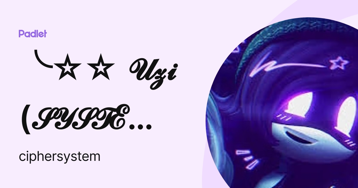 𝒰𝓏𝒾 (𝒮𝒴𝒮𝒯ℰℳ) ☆☆╮⨺⃝ (ciphersystem) profile | Padlet