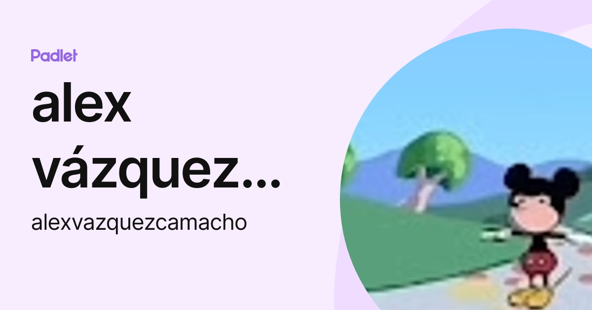 alex vázquez camacho (alexvazquezcamacho) profile | Padlet