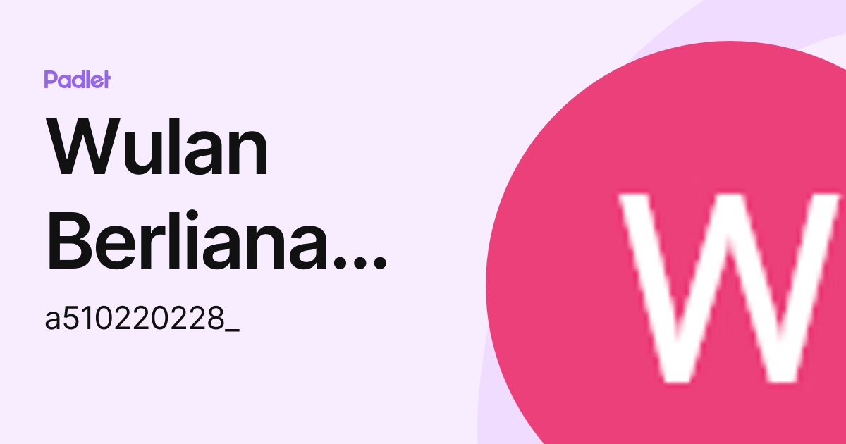 Wulan Berliana Putri (a510220228_) profile | Padlet