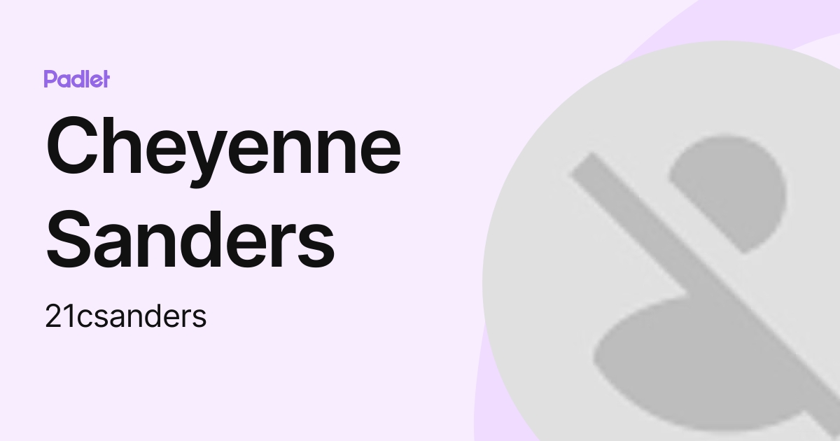 Cheyenne Sanders (21csanders) profile | Padlet