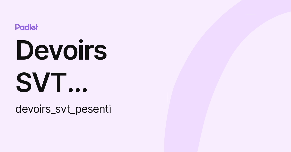 Devoirs SVT Pesenti (devoirs_svt_pesenti) profile | Padlet