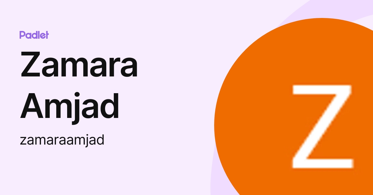 Zamara Amjad (zamaraamjad) profile | Padlet