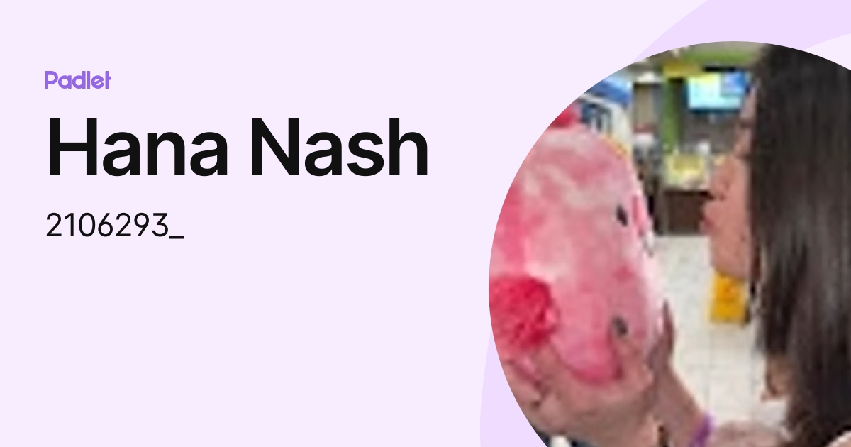 Hana Nash (2106293_) profile | Padlet