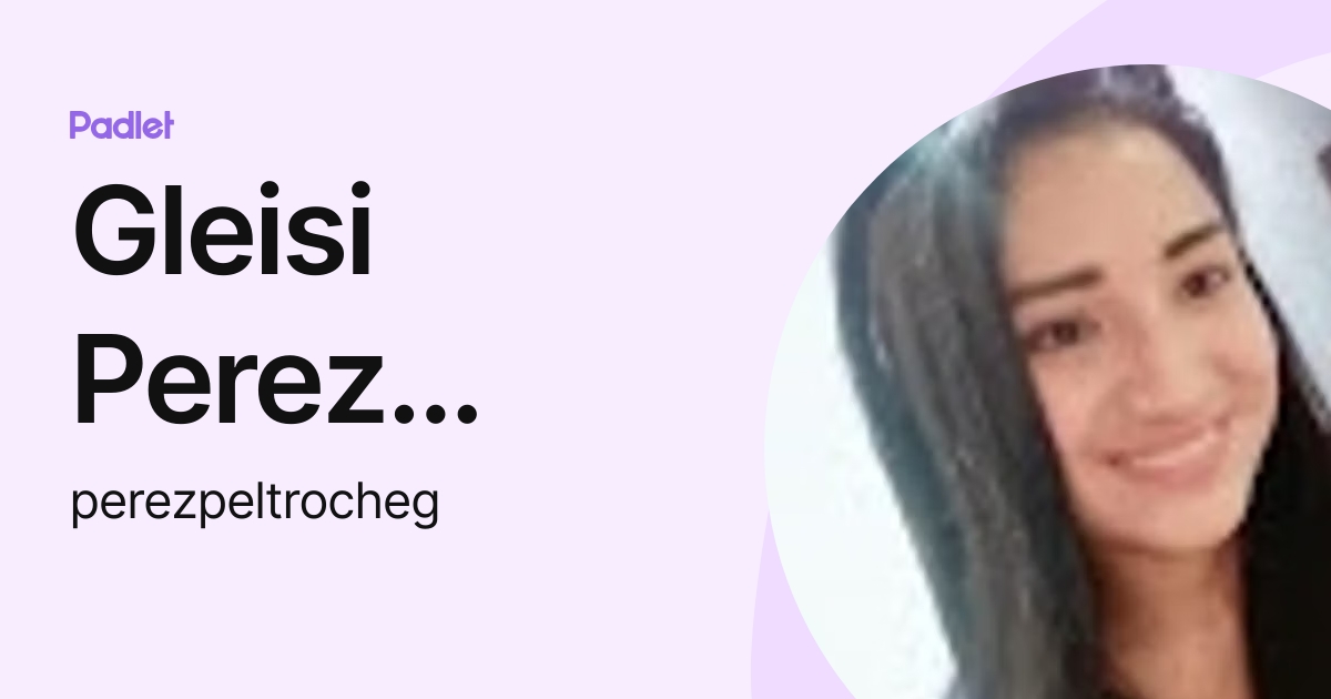 Gleisi Perez peltroche (perezpeltrocheg) profile | Padlet