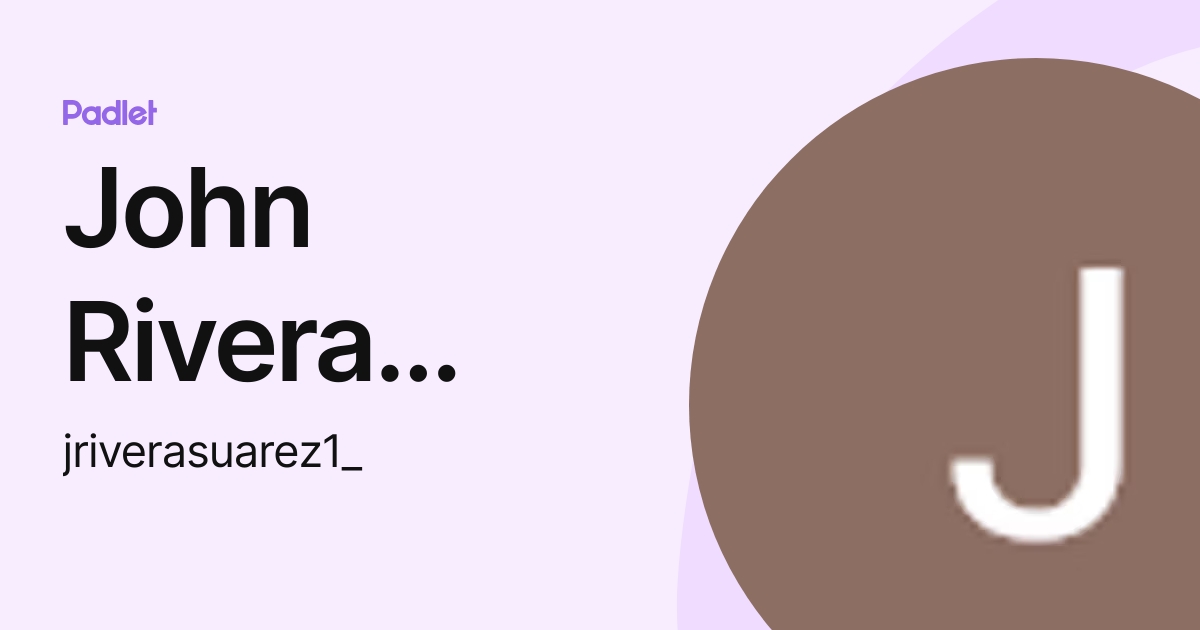 John Rivera Suarez (jriverasuarez1_) profile | Padlet