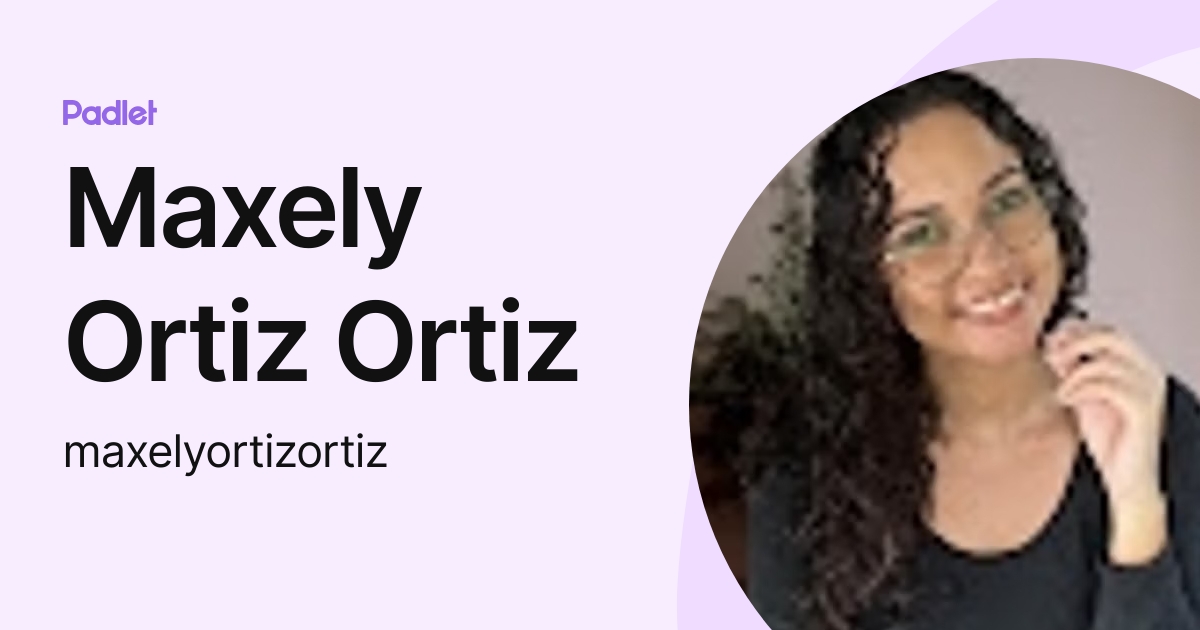 Maxely Ortiz Ortiz (maxelyortizortiz) profile | Padlet