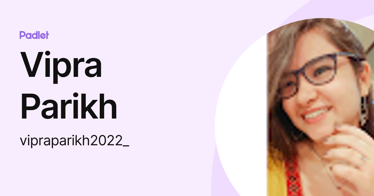 Vipra Parikh (vipraparikh2022_) profile | Padlet