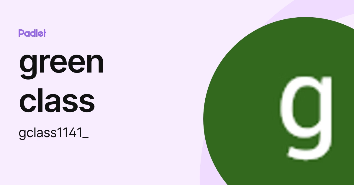 green class (gclass1141_) profile | Padlet