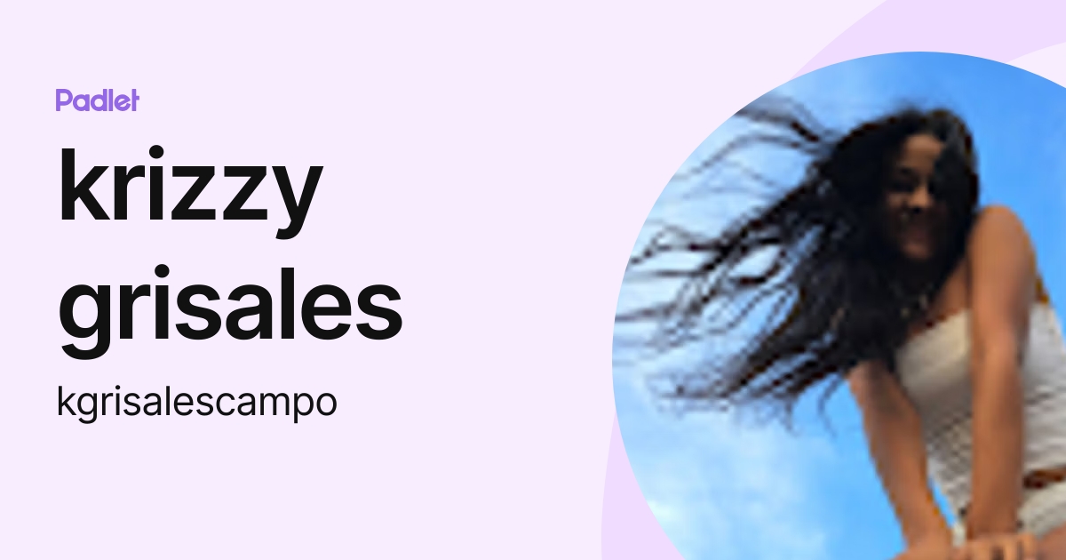 krizzy grisales (kgrisalescampo) profile | Padlet