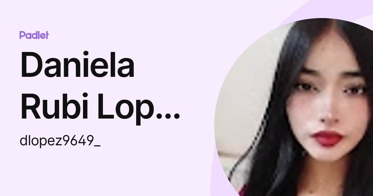 Daniela Rubi Lopez Romero (dlopez9649_) profile | Padlet