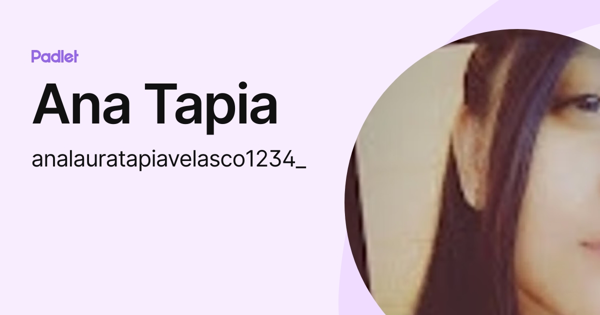 Ana Tapia (analauratapiavelasco1234_) profile | Padlet