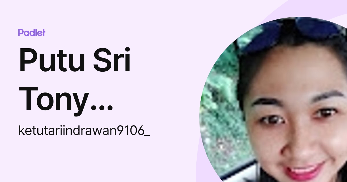 Putu Sri Tony Noperyani (ketutariindrawan9106_) profile | Padlet