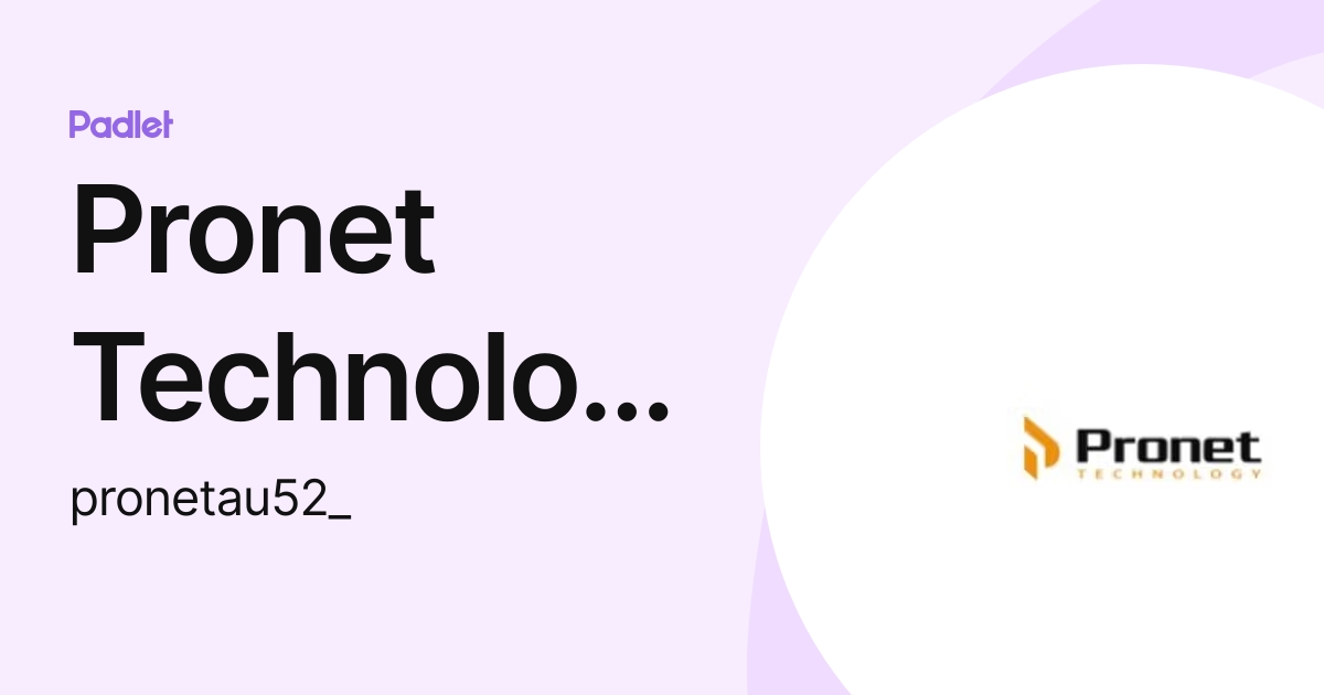 Pronet Technology (pronetau52_) profile | Padlet