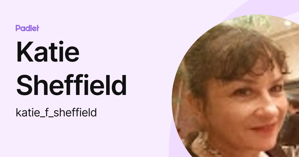 Katie Sheffield (katie_f_sheffield) profile | Padlet