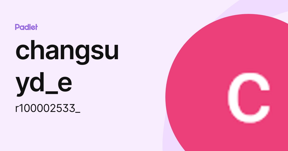 changsu yd_e (r100002533_) profile | Padlet