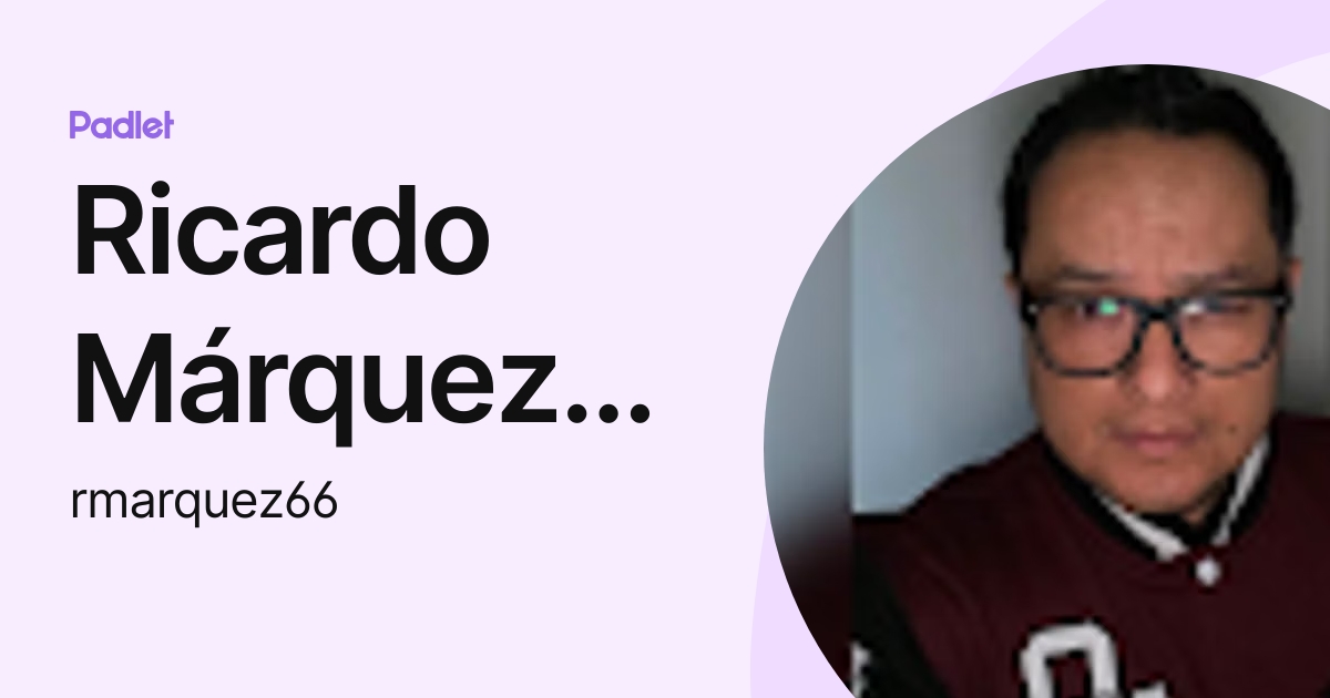 Ricardo Márquez Ramírez (rmarquez66) profile | Padlet