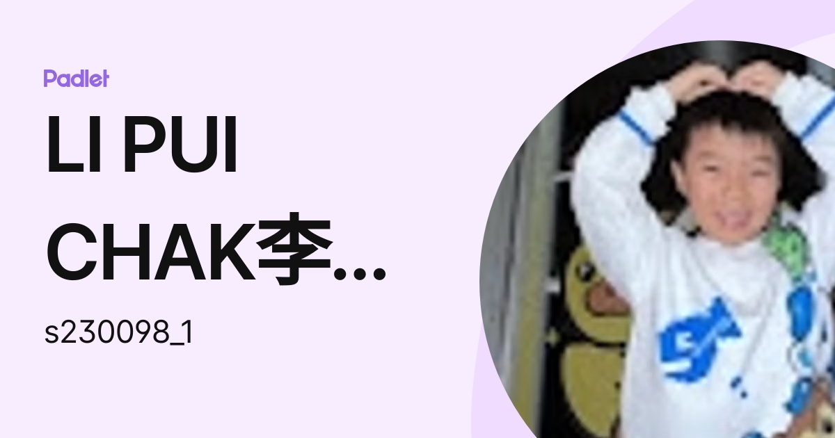 LI PUI CHAK李沛澤 (s230098_1) profile | Padlet