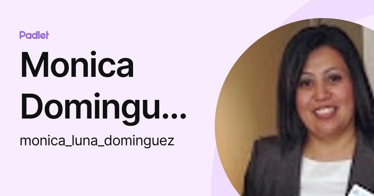 Monica Dominguez (monica_luna_dominguez) profile | Padlet