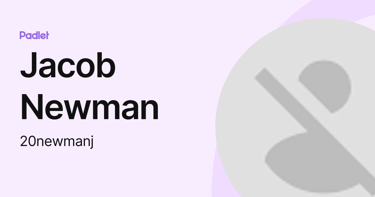 Jacob Newman (20newmanj) profile | Padlet