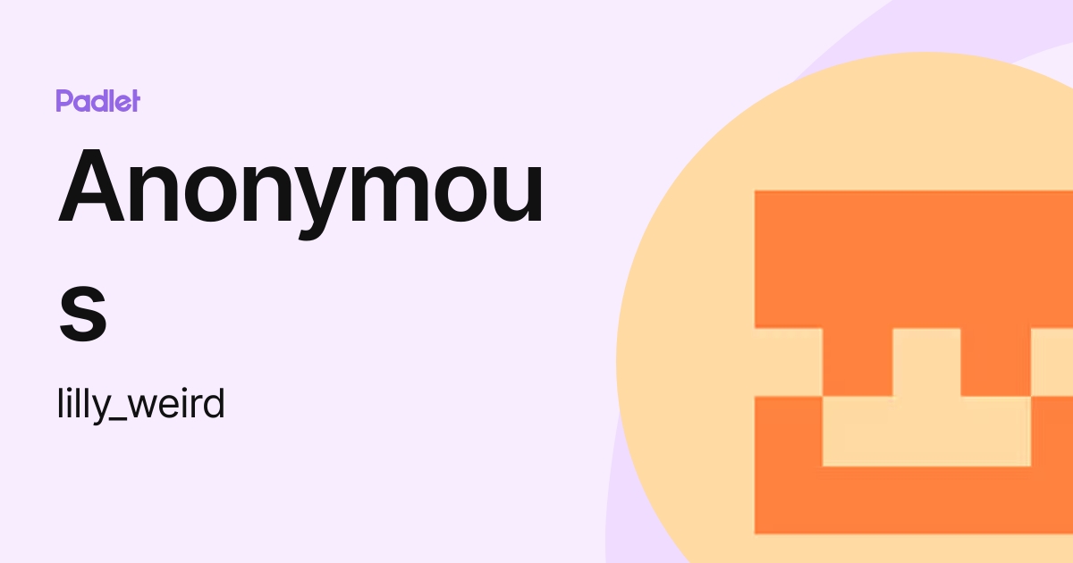 Anonymous (lilly_weird) profile | Padlet