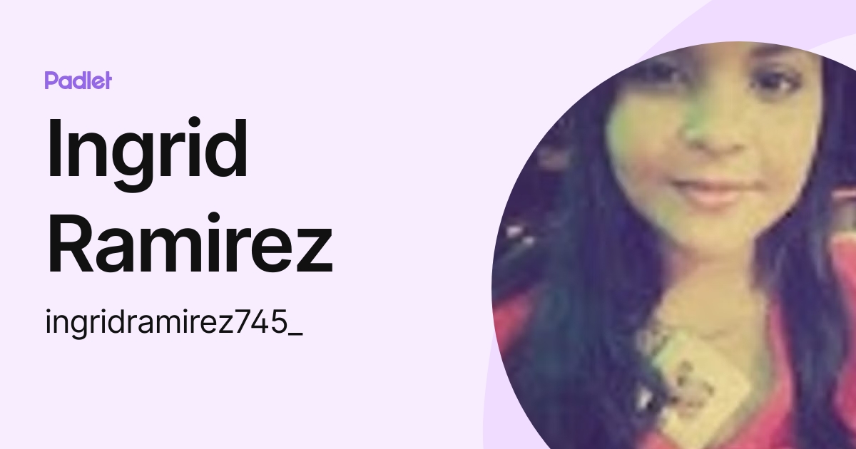 Ingrid Ramirez (ingridramirez745_) profile | Padlet