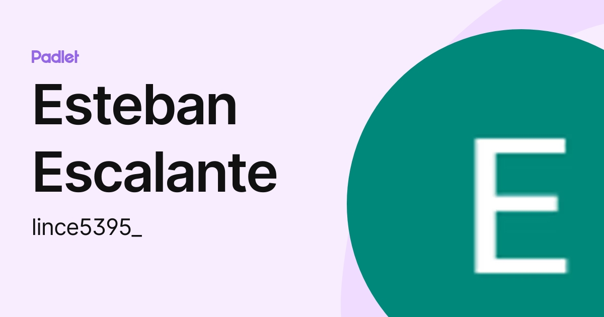 Esteban Escalante (lince5395_) profile | Padlet