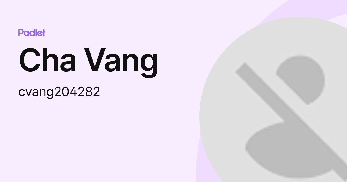 Cha Vang (cvang204282) profile | Padlet