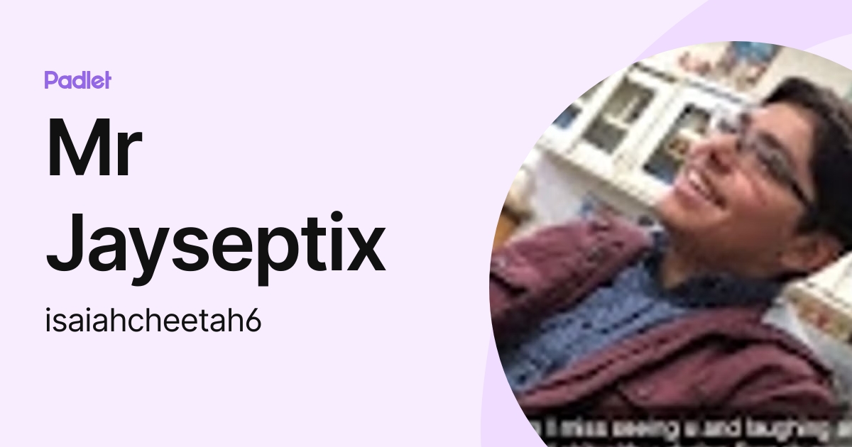 Mr Jayseptix (isaiahcheetah6) profile | Padlet