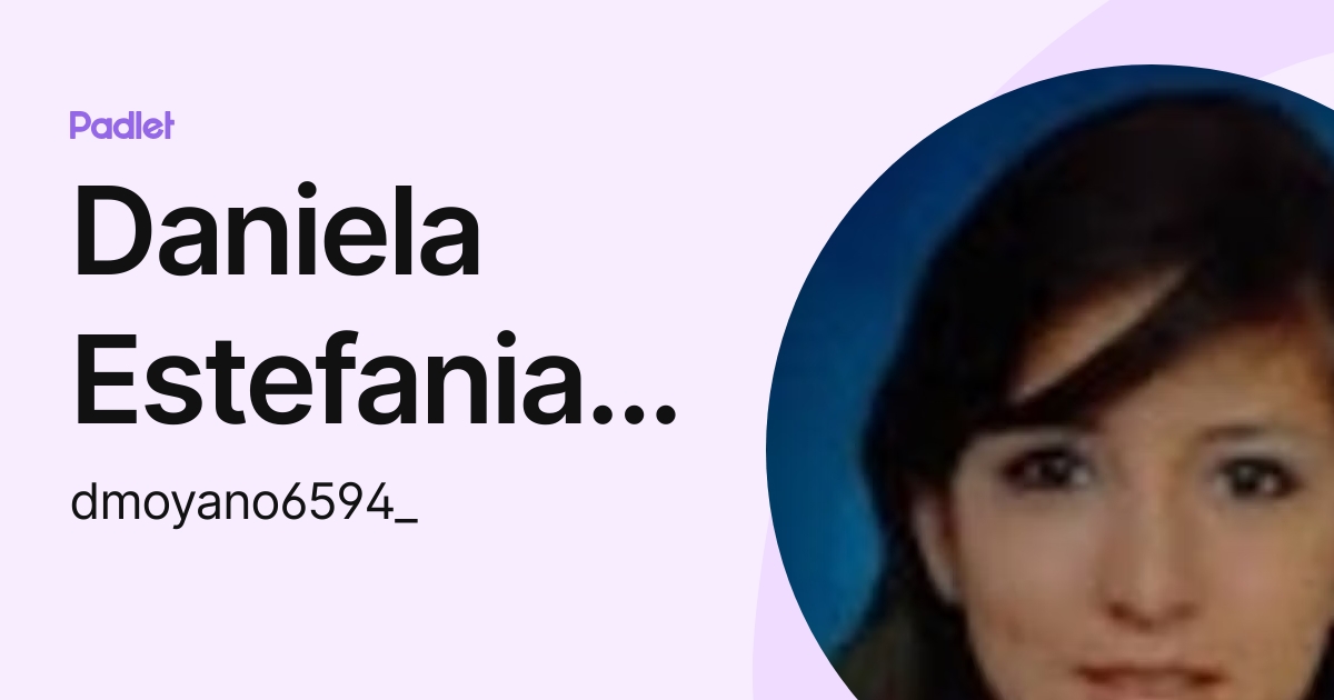 Daniela Estefania Moyano Gaibor (dmoyano6594_) profile | Padlet
