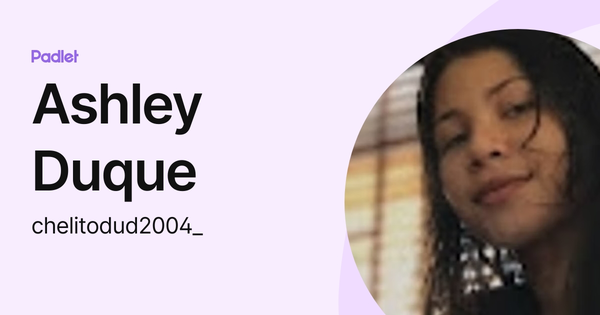 Ashley Duque (chelitodud2004_) profile | Padlet