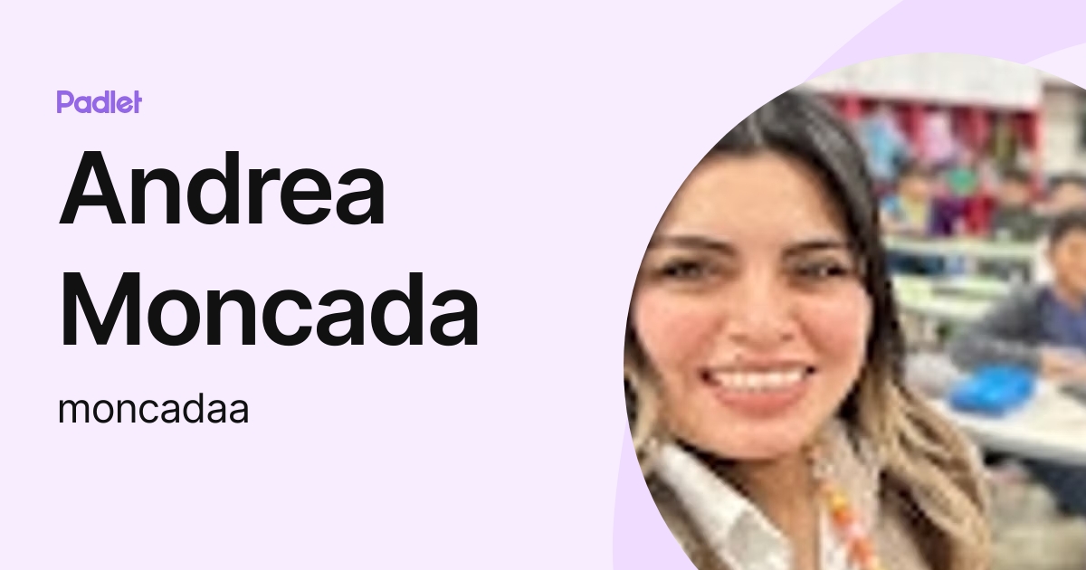 Andrea Moncada (moncadaa) profile | Padlet