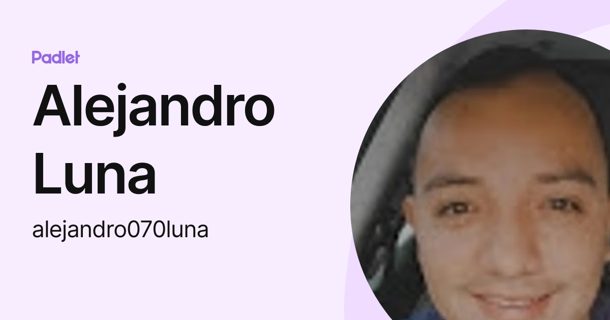 Alejandro Luna (alejandro070luna) profile | Padlet