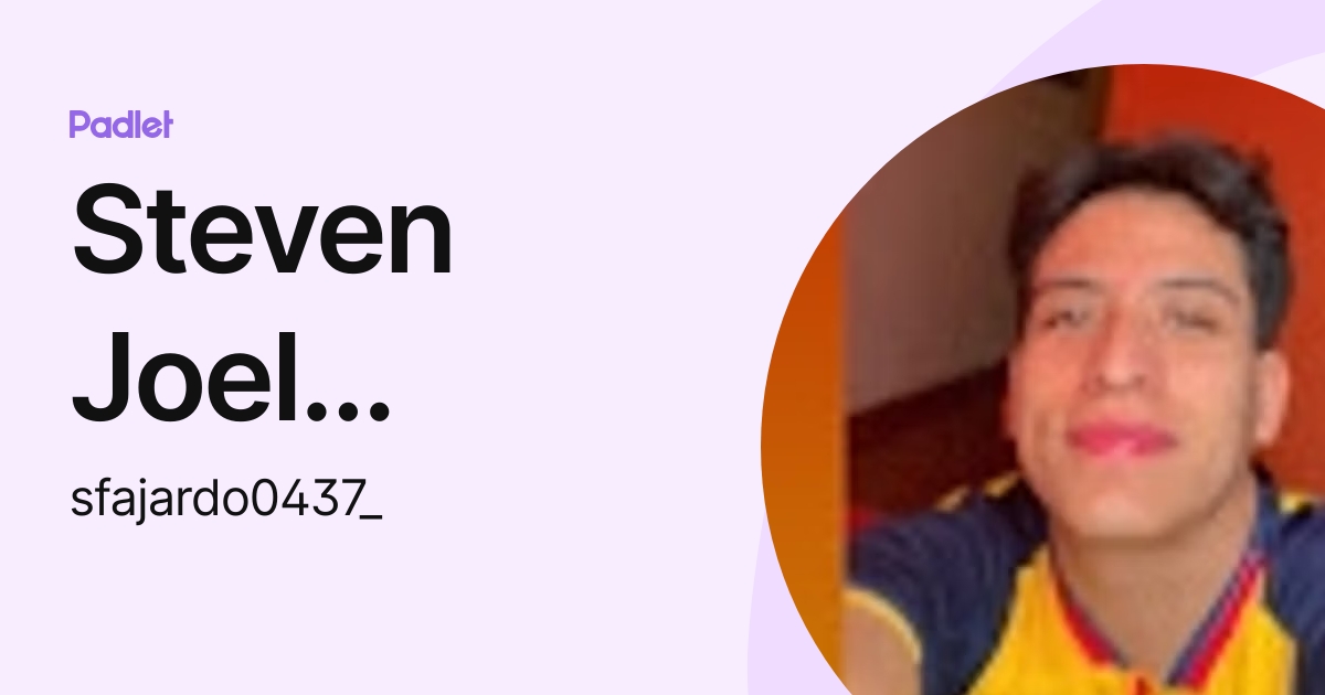 Steven Joel Fajardo Ortega (sfajardo0437_) profile | Padlet