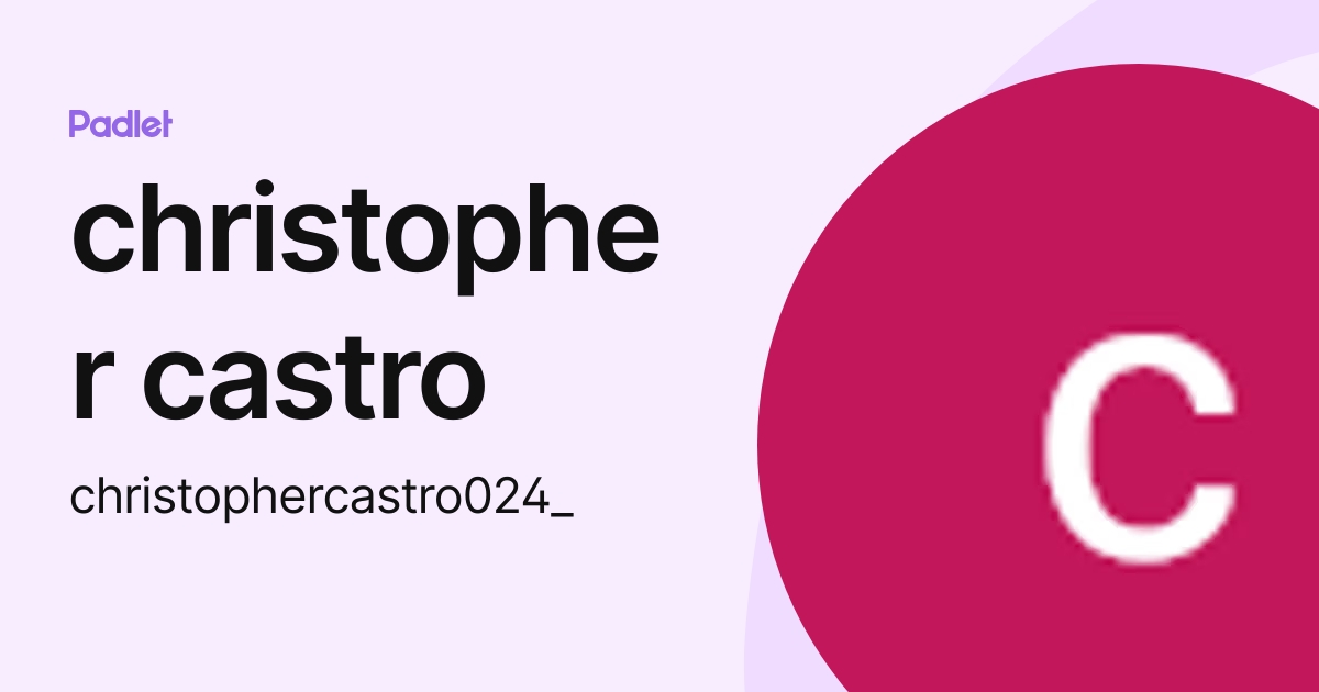 christopher castro (christophercastro024_) profile | Padlet