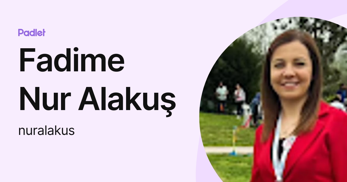 Fadime Nur Alakuş (nuralakus) profile | Padlet