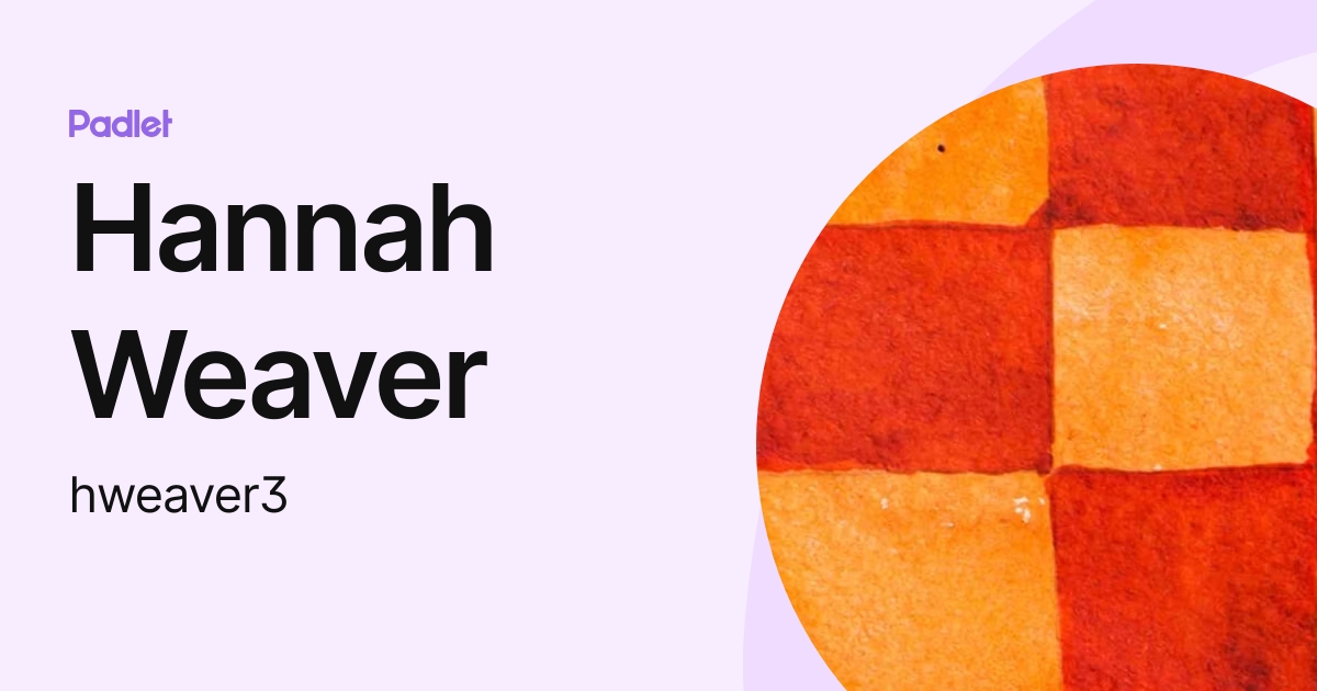 Hannah Weaver (hweaver3) profile | Padlet